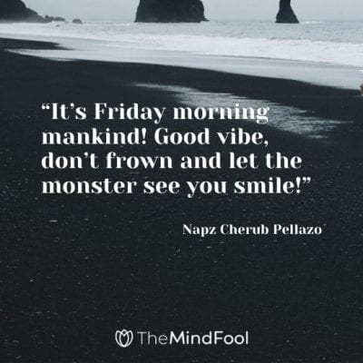 105 Friday Inspirational Quotes To Kickoff Your Weekend | TheMindFool
